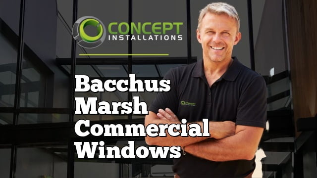 Bacchus Marsh Commercial Windows - Concept Installations 0431 334 209