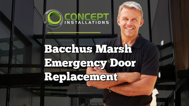 Bacchus Marsh Emergency Door Replacement - Concept Installations 0431 ... Bacchus Marsh Emergency Door Replacement - Concept Installations 0431 ...