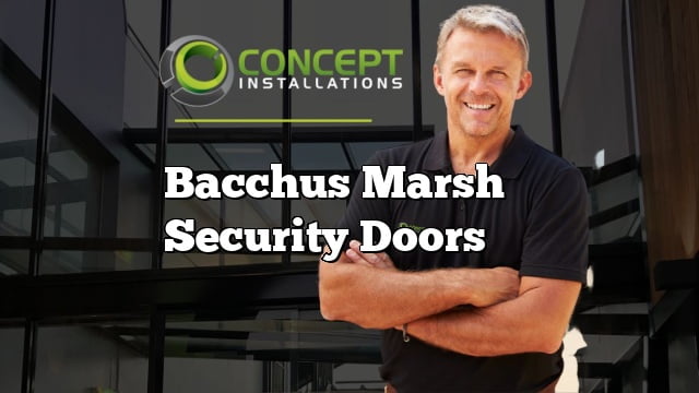 Bacchus Marsh Security Doors - Concept Installations 0431 334 209