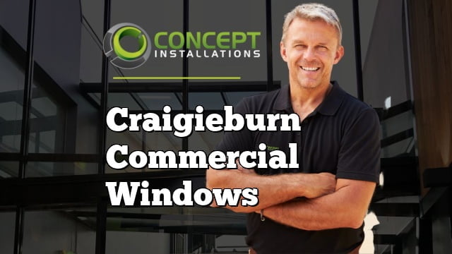Craigieburn Commercial Windows - Concept Installations 0431 334 209