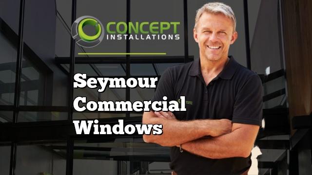 Seymour Commercial Windows - Concept Installations 0431 334 209